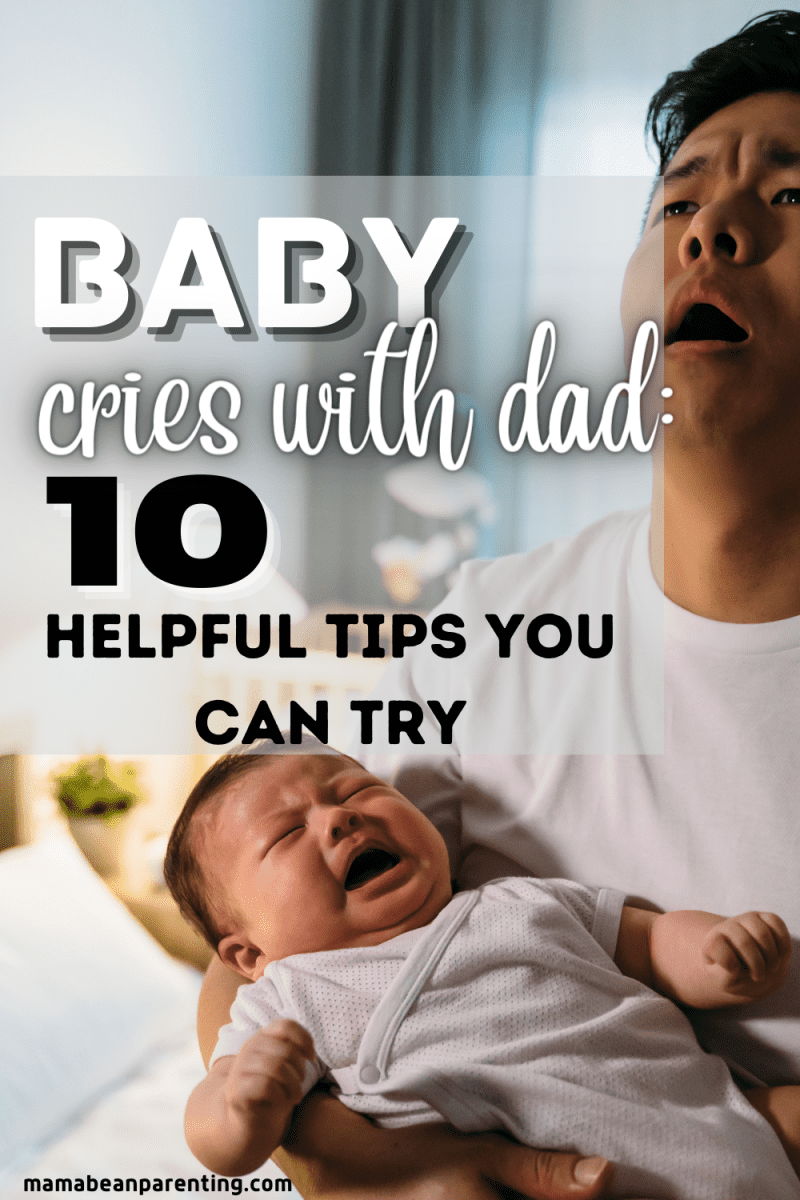 Baby Cries With Dad: 10 Helpful Tips You Can Try